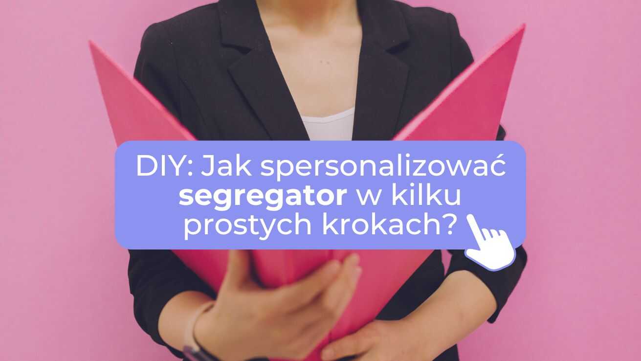 DIY: Jak spersonalizować segregator w kilku prostych krokach?